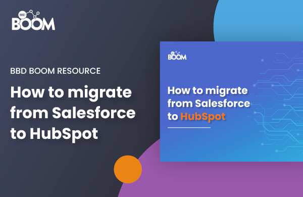 Salesforce to HubSpot Migration: The Ultimate Guide | BBD Boom
